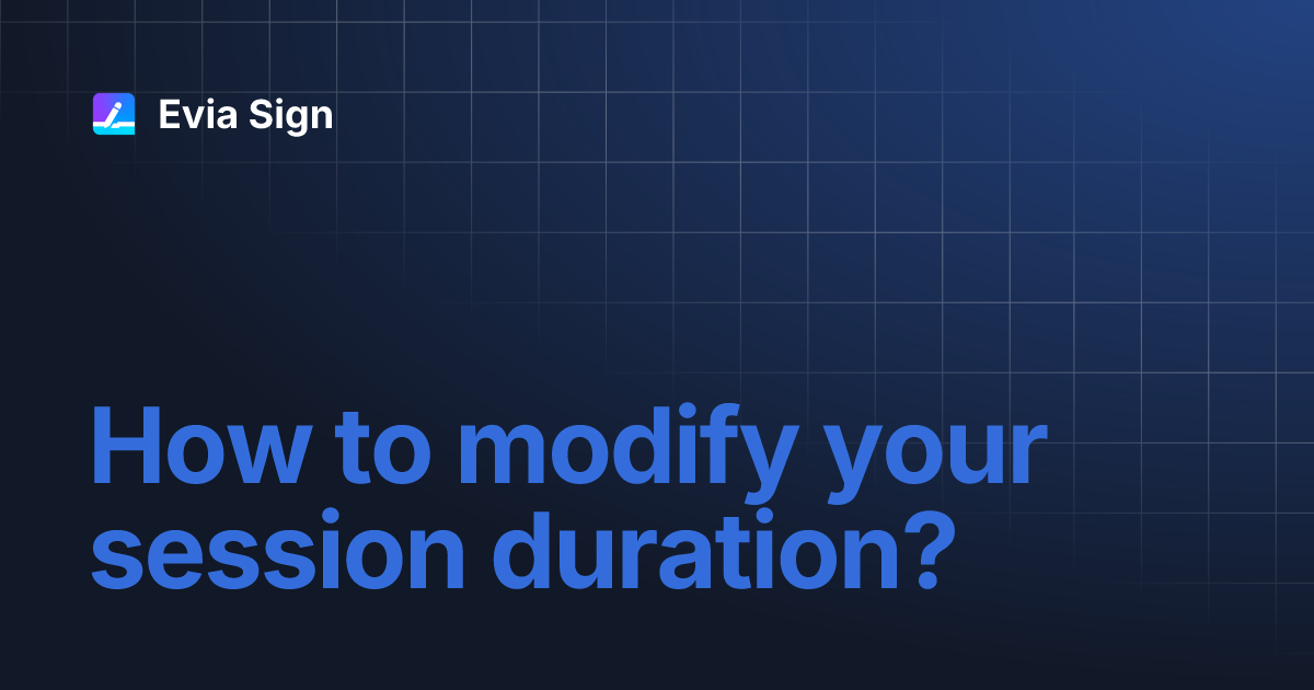 How to modify your session duration? | Evia Sign