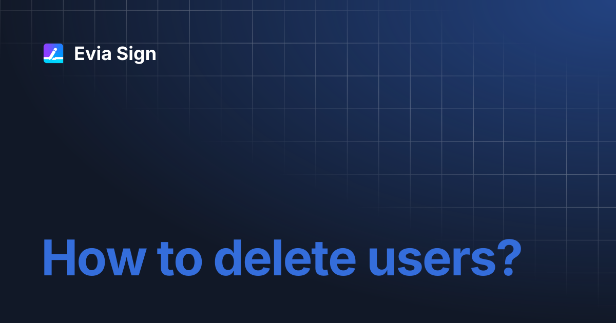 How to delete users? | Evia Sign
