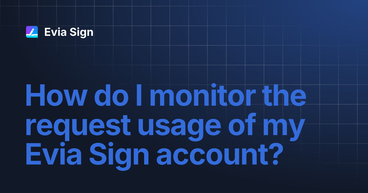 How do I monitor the request usage of my Evia Sign account? | Evia Sign