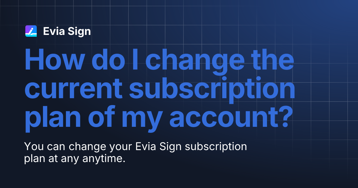 How do I change the current subscription plan of my account? | Evia Sign