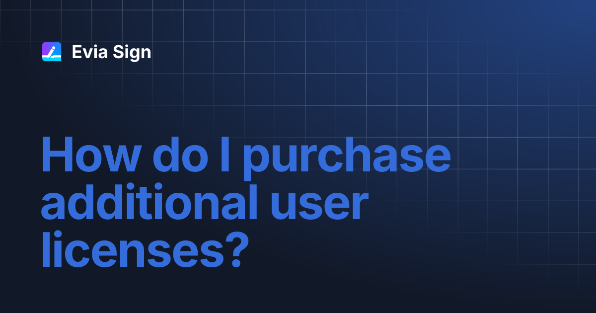 How do I purchase additional user licenses? | Evia Sign