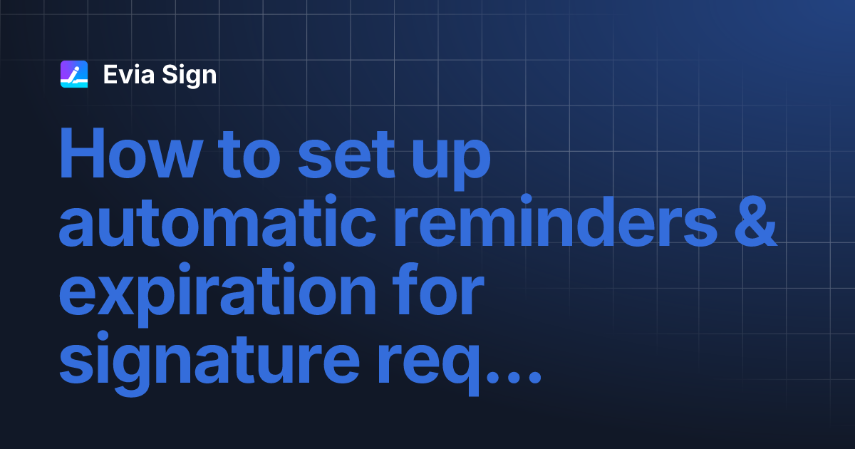 How to set up automatic reminders & expiration for signature requests ...