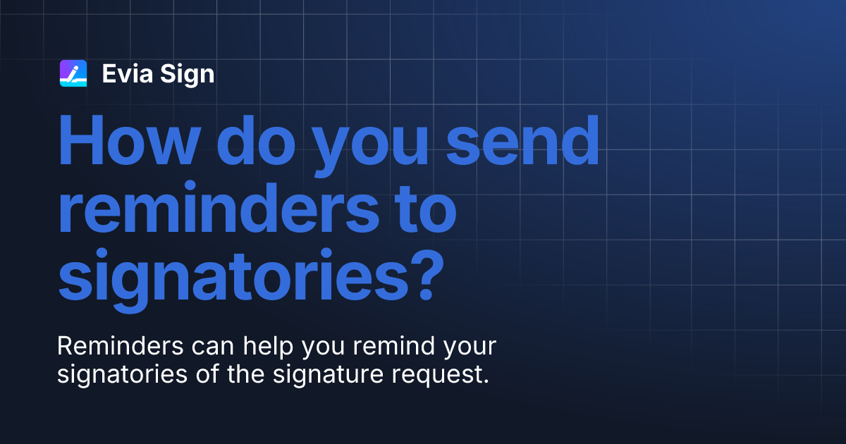 How do you send reminders to signatories? | Evia Sign