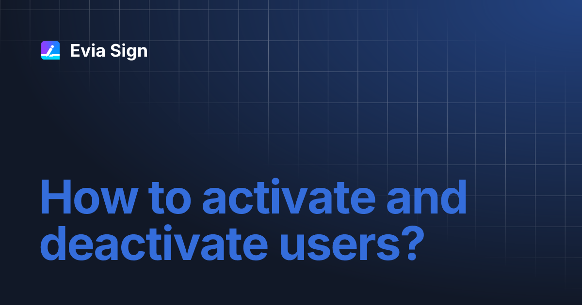How to activate and deactivate users? | Evia Sign