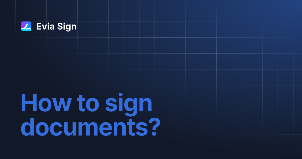 How to sign documents? | Evia Sign