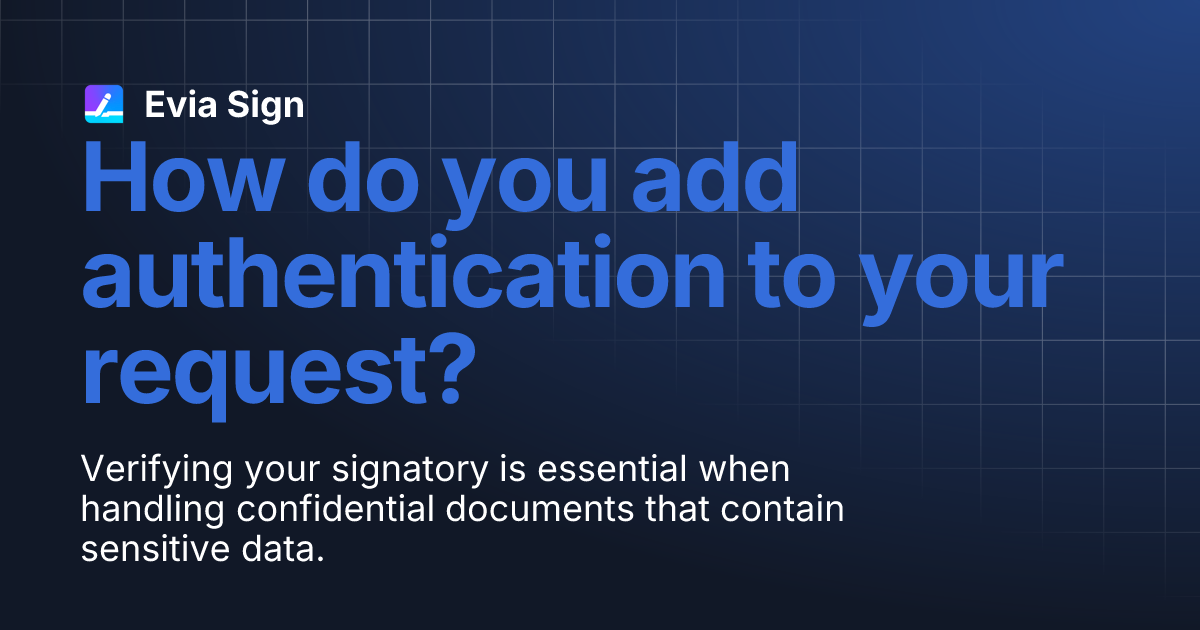 How do you add authentication to your request? | Evia Sign