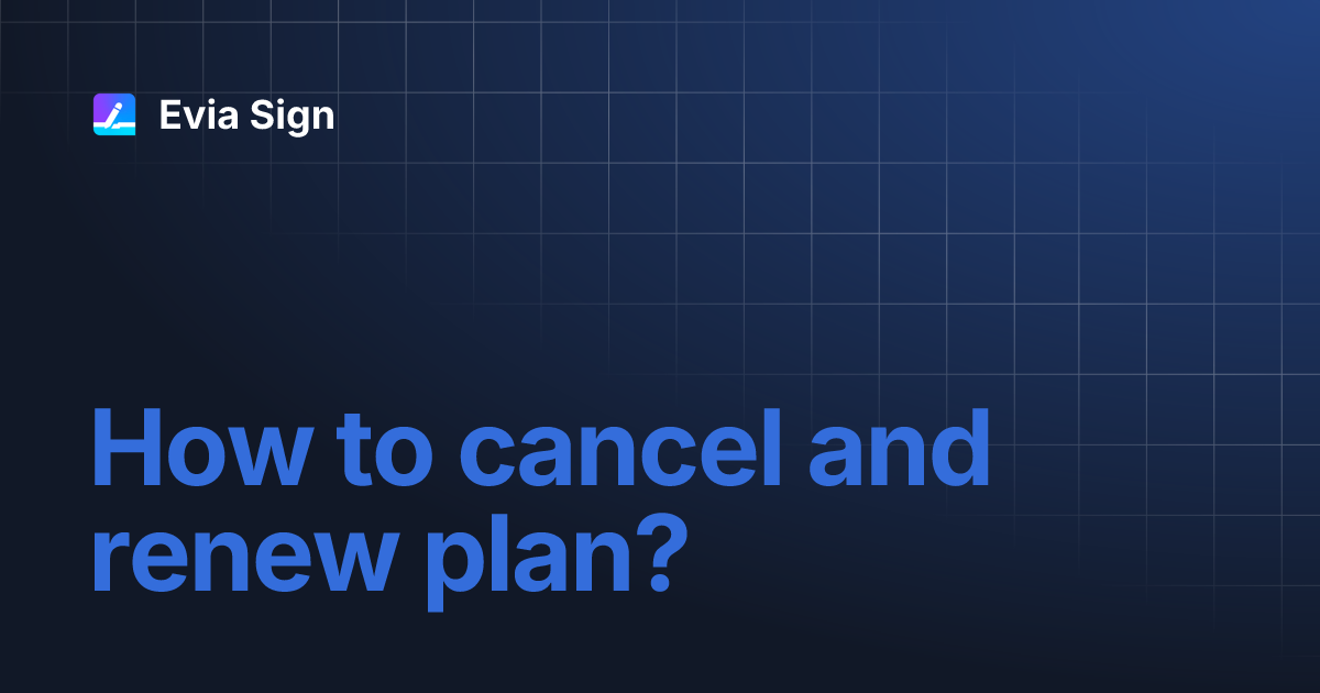 How to cancel and renew plan? | Evia Sign