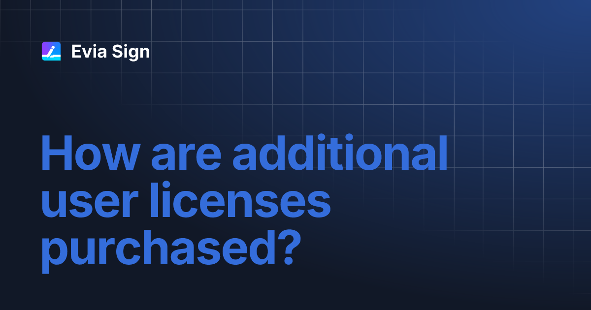 How are additional user licenses purchased? | Evia Sign